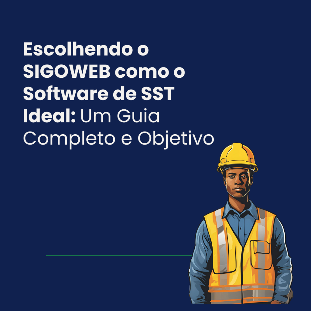 Escolhendo O SIGOWEB Como O Software De SST Ideal: Um Guia Completo E Objetivo | SIGOWEB
